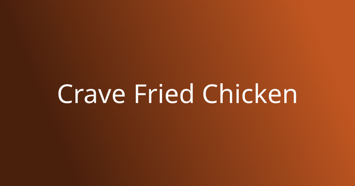 Order Authentic Chicken Online | Crave Fried Chicken - Pickup or ...